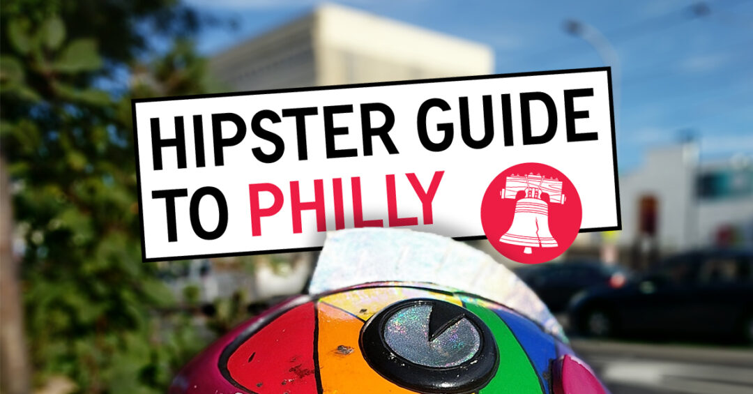 Hipster Philadelphia - City Guide & Travel Tips